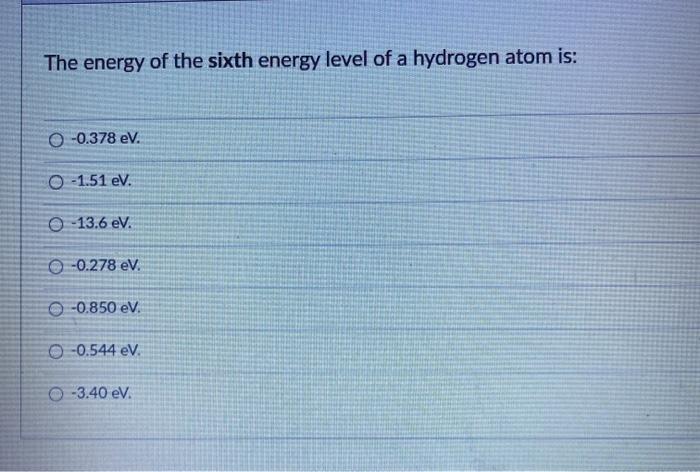 Solved The energy of the sixth energy level of a hydrogen | Chegg.com