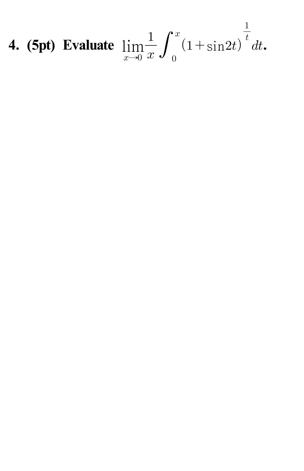 Solved 1 4. (5pt) Evaluate lim+S*(1+ sin2t) " dt. x->0 X | Chegg.com