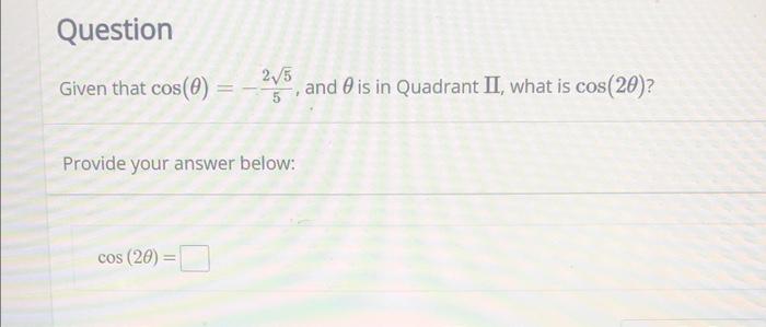 Solved Given that cos(θ)=−525, and θ is in Quadrant II, what | Chegg.com