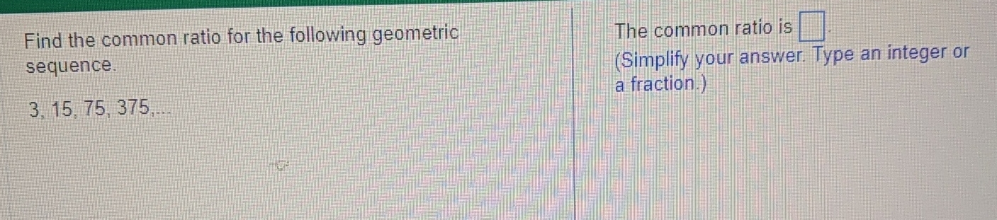 Find the common ratio for the following geometric | Chegg.com