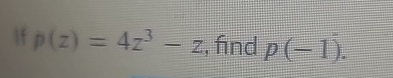 If p(z)=4z3-z, ﻿find p(-1) | Chegg.com