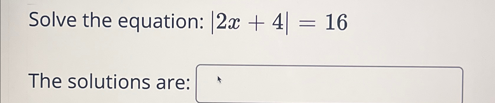 Solved Solve the equation: |2x+4|=16The solutions are: | Chegg.com