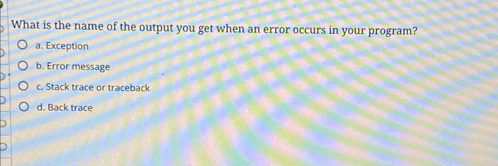 Solved What Is The Name Of The Output You Get When An Error
