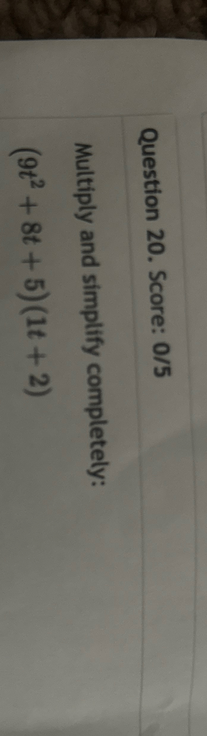 Solved Question 20. ﻿Score: 0/5Multiply and simplify | Chegg.com
