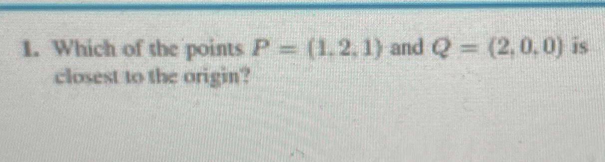 Solved Which of the points P=(1,2,1) ﻿and Q=(2,0,0) | Chegg.com