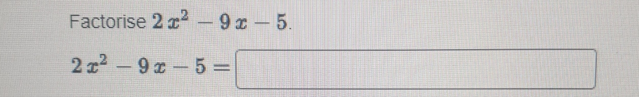 Solved Factorise 2x2-9x-52x2-9x-5= | Chegg.com