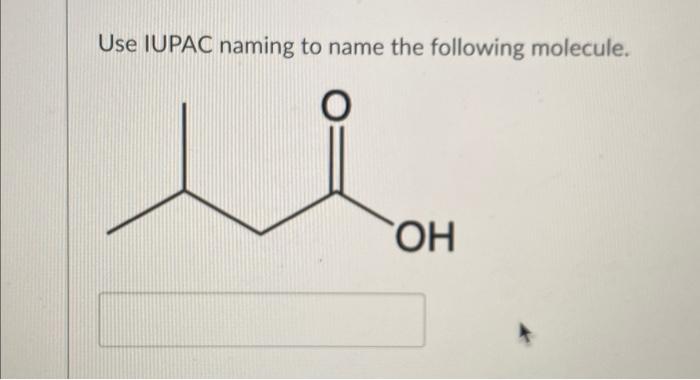 Solved Use IUPAC naming to name the following molecule. Use | Chegg.com