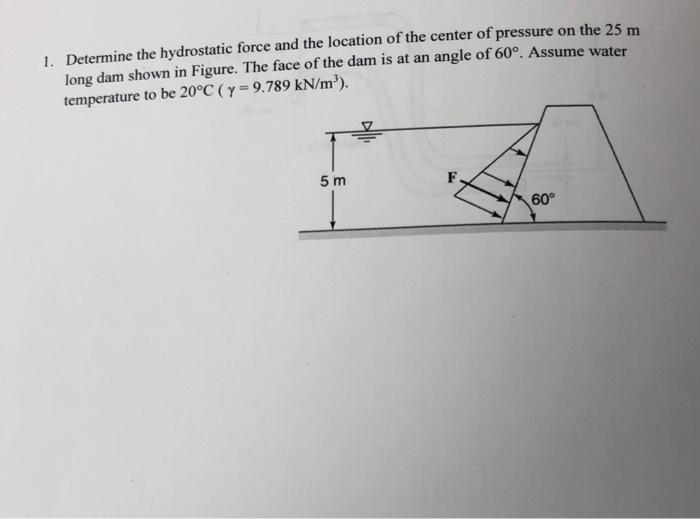 Solved 1. Determine the hydrostatic force and the location | Chegg.com