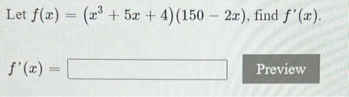 Solved Let f(x)=(x3+5x+4)(150−2x), find f′(x) f′(x)= | Chegg.com