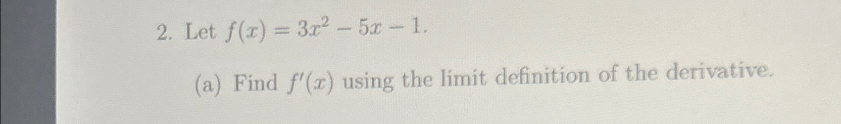 Solved Let f(x)=3x2-5x-1.(a) ﻿Find f'(x) ﻿using the limit | Chegg.com