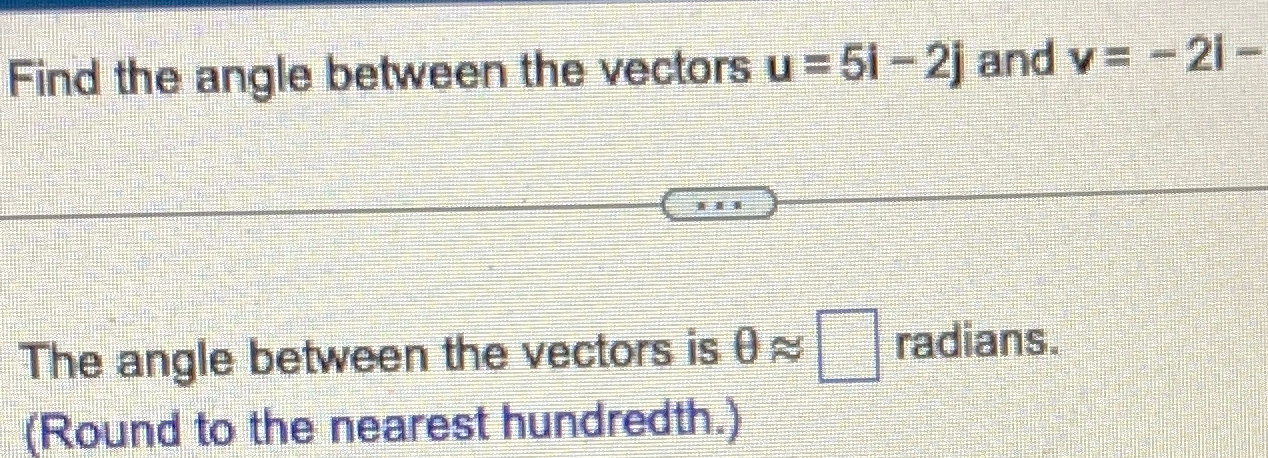 Find the angle between the vectors u=5i-2j ﻿and | Chegg.com