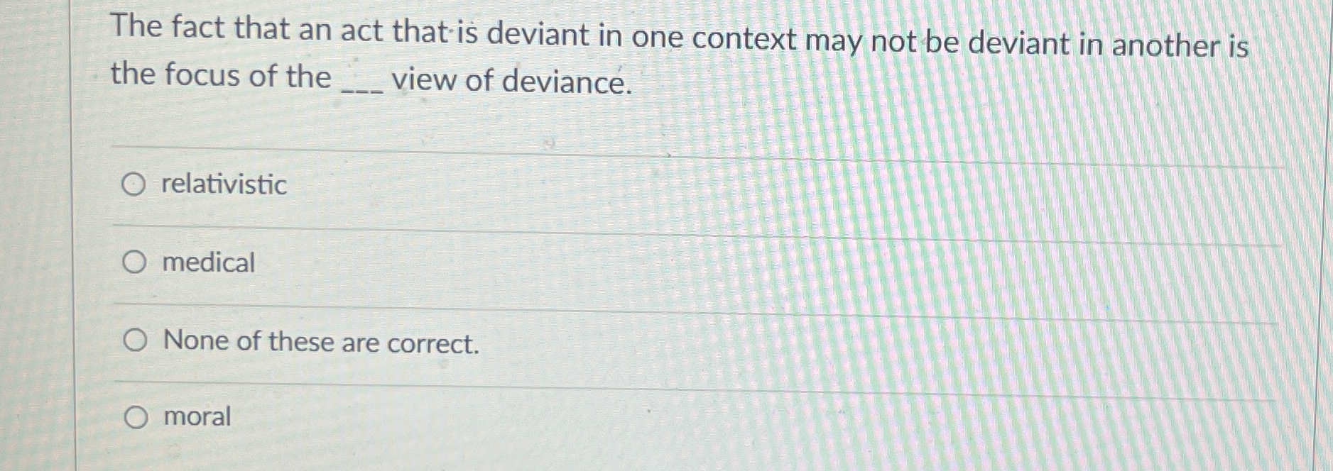 Solved The fact that an act that is deviant in one context | Chegg.com