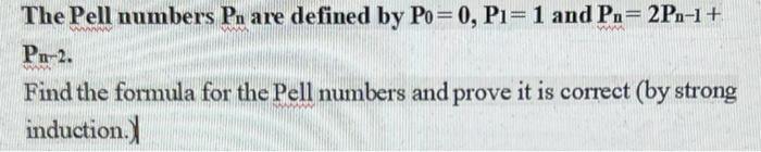 Solved The Pell numbers Pn are defined by Po=0, P1=1 and | Chegg.com