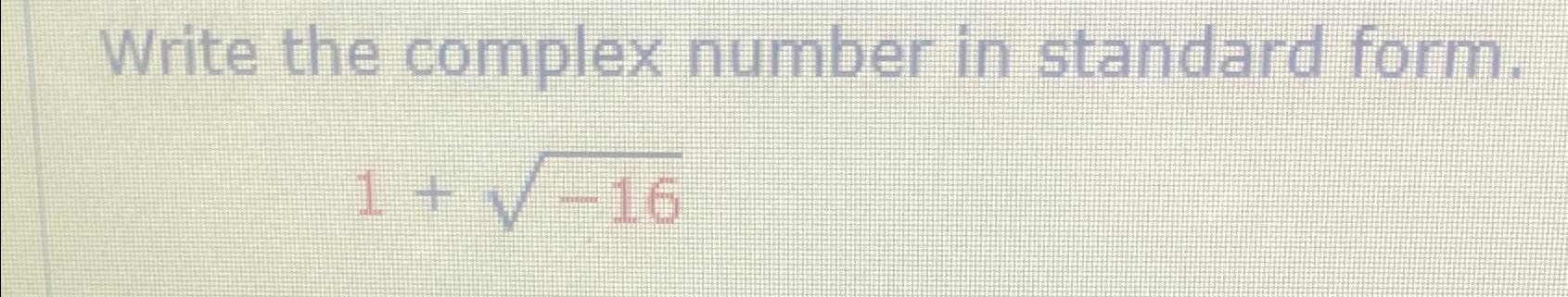 Solved Write the complex number in standard form.1+-162 | Chegg.com