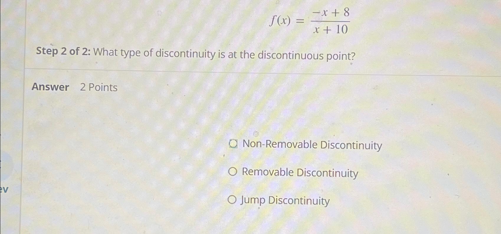 Solved f(x)=-x+8x+10Step 2 ﻿of 2: What type of discontinuity | Chegg.com