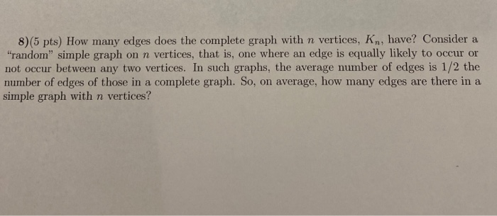 Solved 8)(5 pts) How many edges does the complete graph with | Chegg.com
