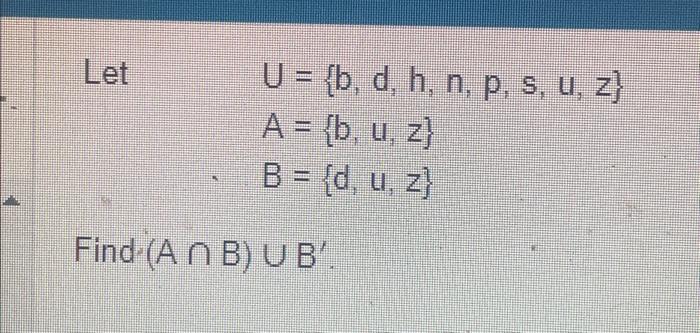 Let U = {b, d, h, n, p, s, u, z) A = {b. u. z} B = | Chegg.com