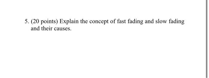 Solved 5. (20 points) Explain the concept of fast fading and | Chegg.com