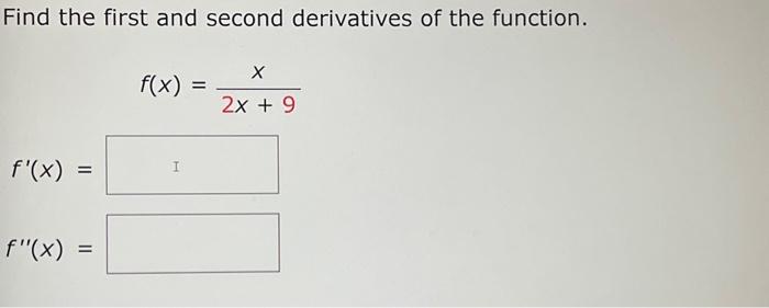 Solved Find the first and second derivatives of the | Chegg.com