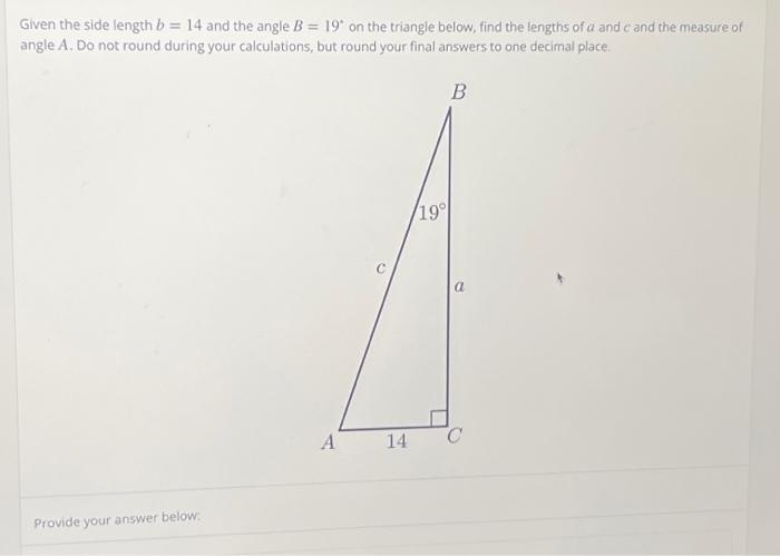 Solved Given the side length b=14 and the angle B=19∗ on the | Chegg.com
