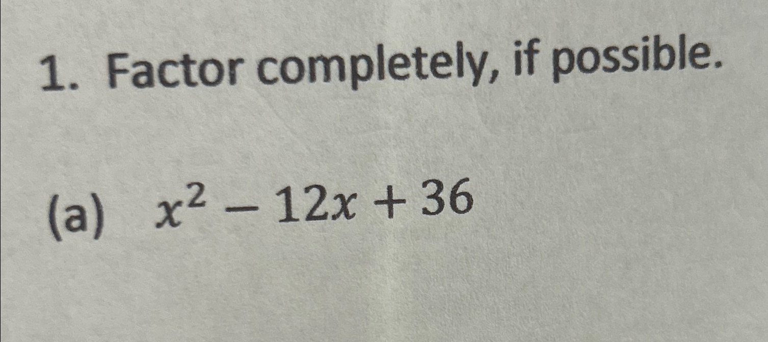 Solved Factor completely, if possible.(a) x2-12x+36 | Chegg.com