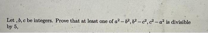 Solved Let ,b,c be integers. Prove that at least one of | Chegg.com