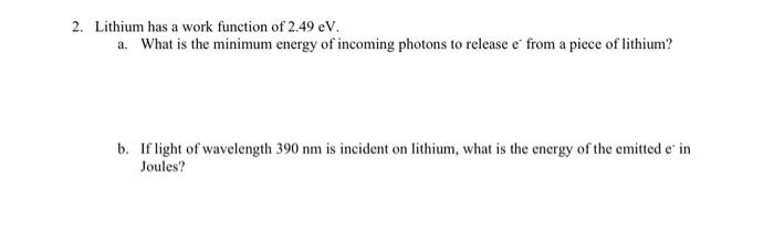 Solved 2. Lithium has a work function of 2.49eV. a. What is | Chegg.com