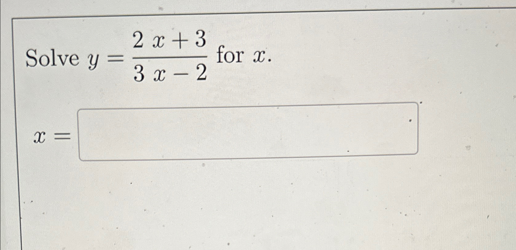 Solved Solve y=2x+33x-2 ﻿for x.x= | Chegg.com