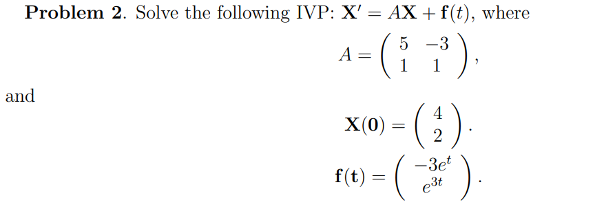 Solved Problem 2. ﻿Solve the following IVP: x'=Ax+f(t), | Chegg.com