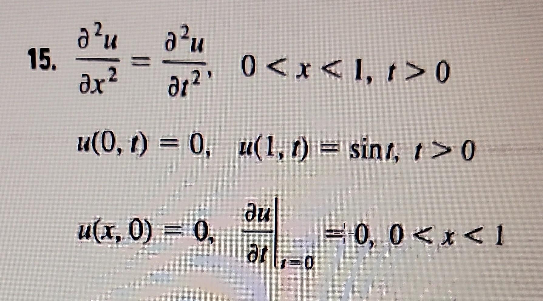 Solved 15. ∂x2∂2u=∂t2∂2u,00 u(0,t)=0,u(1,t)=sint,t>0 | Chegg.com