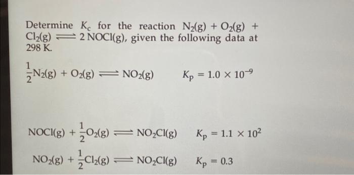 Solved Determine Kc for the reaction N2( g)+O2( g)+ Cl2( | Chegg.com