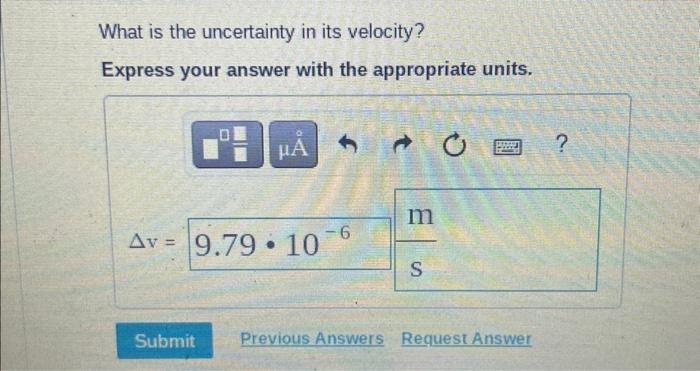 Solved What is the uncertainty in its velocity? Express your | Chegg.com