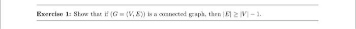 Solved Exercise 1 Show That If G V E Is A Connected