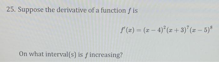 Solved 25. Suppose the derivative of a function f is | Chegg.com