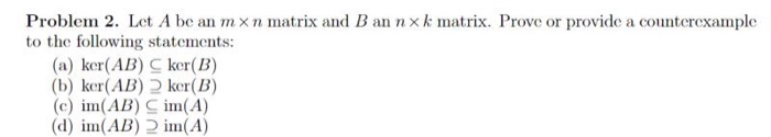 Solved Problem 2. Let A be an mxn matrix and B an nx k | Chegg.com