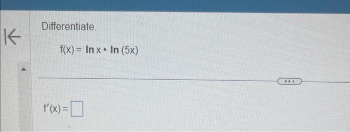 Solved Differentiate. f(x)=ln(ln(9x)) f′(x)=Differentiate. | Chegg.com