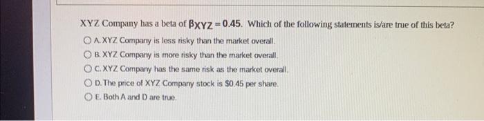 Solved XYZ Company has a beta of βXYZ=0.45. Which of the | Chegg.com