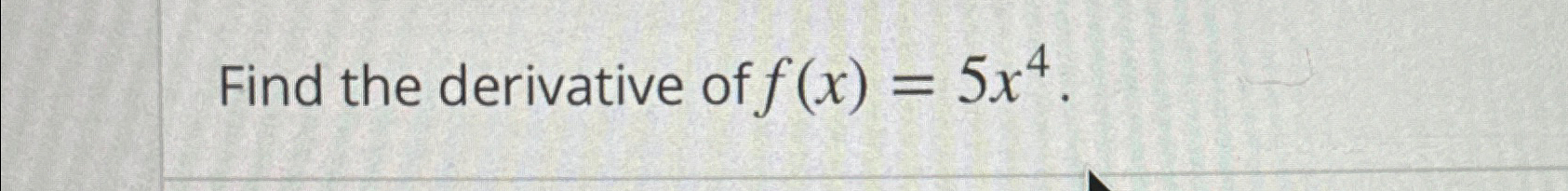 Solved Find the derivative of f(x)=5x4. | Chegg.com