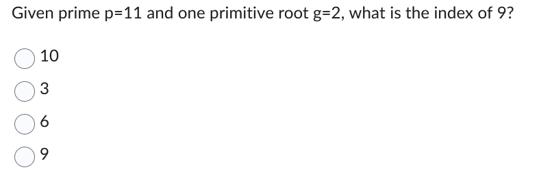 Solved Given prime p=11 ﻿and one primitive root g=2, ﻿what | Chegg.com
