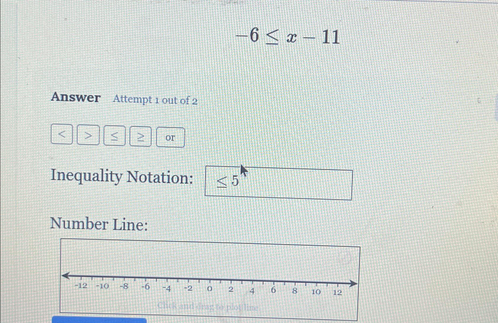 Solved -6≤x-11Answer Attempt 1 ﻿out of 2Inequality | Chegg.com