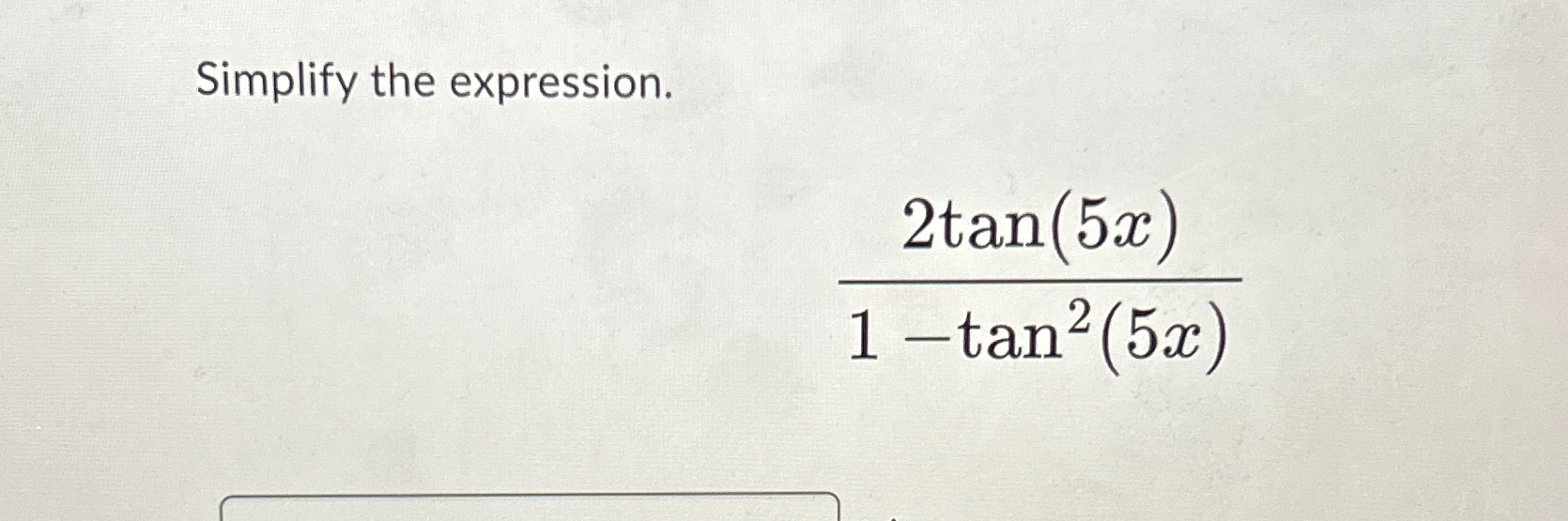 Solved Simplify the expression.2tan(5x)1-tan2(5x) | Chegg.com
