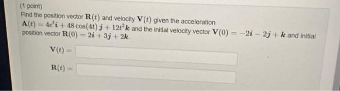 Solved (1 point) Find the position vector R(t) and velocity | Chegg.com