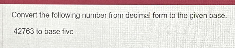 Convert the following number from decimal form to the | Chegg.com