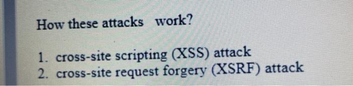 Solved How these attacks work? 1. cross-site scripting (XSS) | Chegg.com