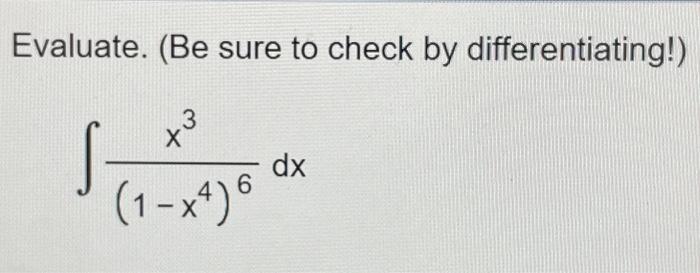 Solved Evaluate. (Be sure to check by differentiating!) X3 x | Chegg.com