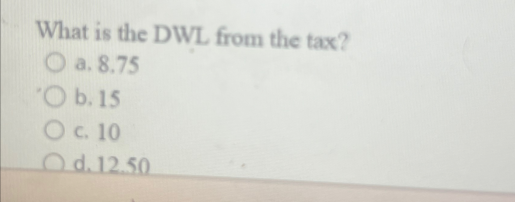 Solved What is the DWL from the tax?a. 8.75b. 15c. 10d. 1250 | Chegg.com