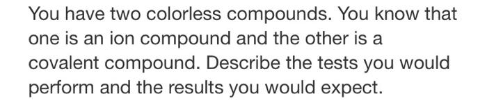 Solved You have two colorless compounds. You know that one | Chegg.com