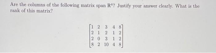 Solved Are the columns of the following matrix span R4 ? | Chegg.com