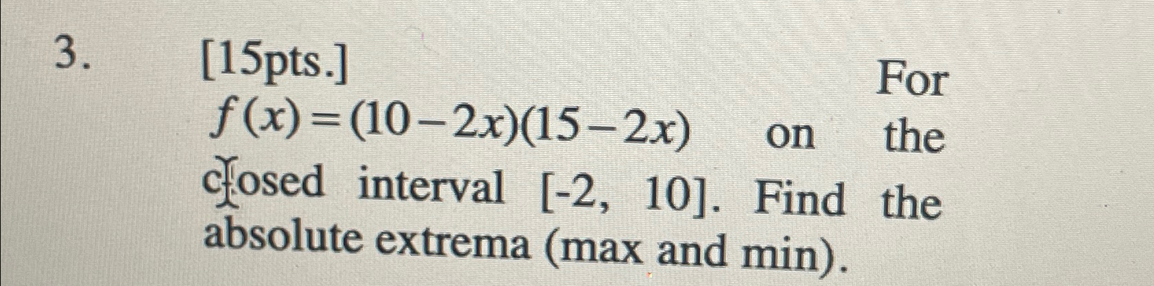 Solved [15pts.]f(x)=(10-2x)(15-2x) ﻿on the cfosed interval | Chegg.com