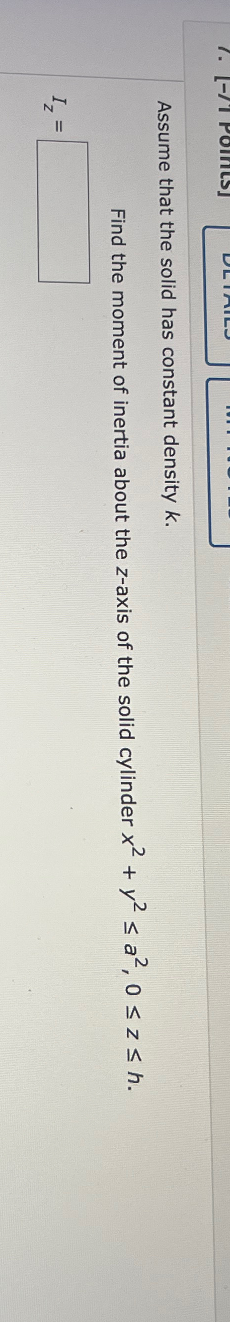 Solved Assume that the solid has constant density k.Find the | Chegg.com